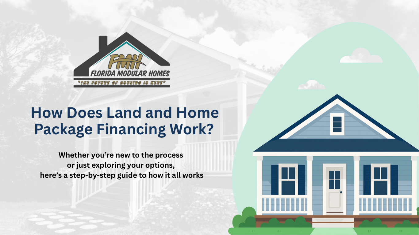How Does Land and Home Package Financing Work? - Florida Modular Homes